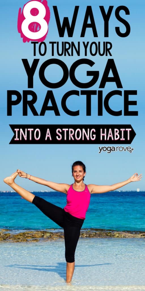 8 Ways To Turn Your Yoga Practice Into A Strong Habit - Yoga Rove